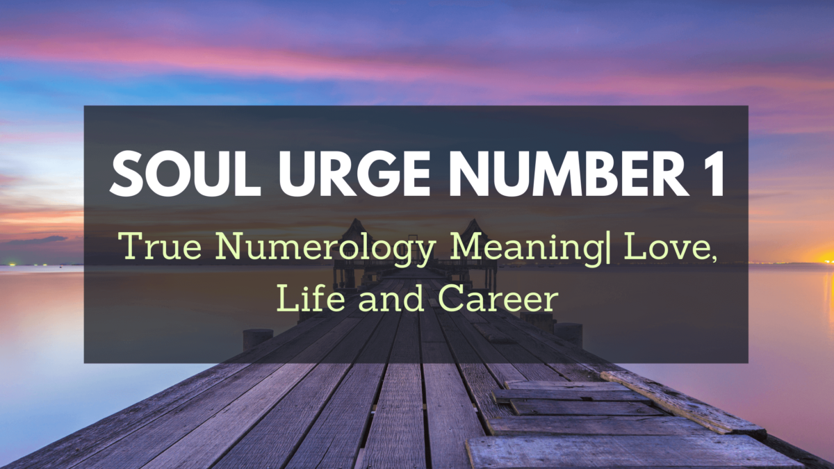 Soul Urge Number 1 - True Numerology Meaning| Love, Life, and Career ...